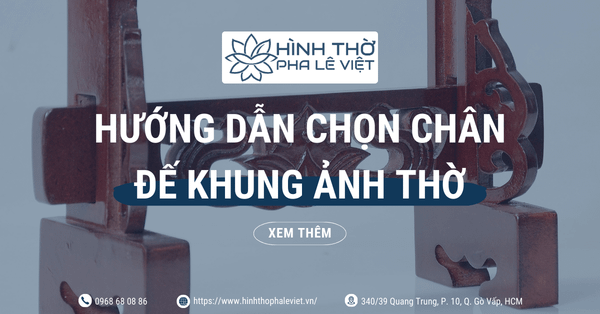 Chọn Sai Chân Đế Khung Ảnh Thờ Có Thể Gây Họa?