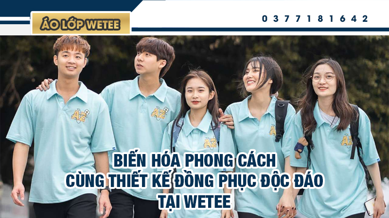 Biến Hóa Phong Cách Cùng Thiết Kế Đồng Phục Độc Đáo Tại Wetee – WeTee