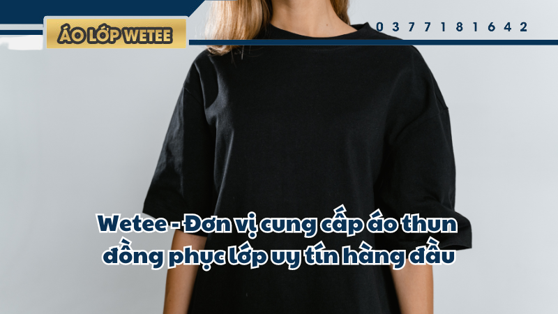 Wetee - Đơn vị cung cấp áo thun đồng phục lớp uy tín hàng đầu – WeTee