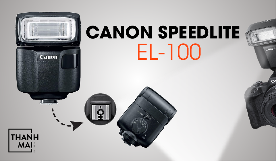 Có nên mua Đèn Flash Canon Speedlite EL-100? - Thanh Mai Store
