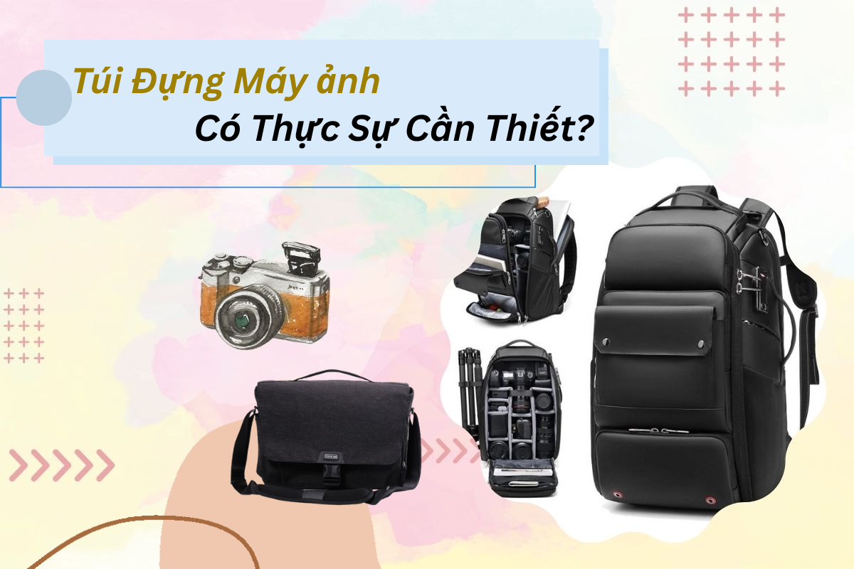 Túi Đựng Máy Ảnh Có Thật Sự Cần Thiết? Khám Phá Lợi Ích & Kinh Nghiệm ...