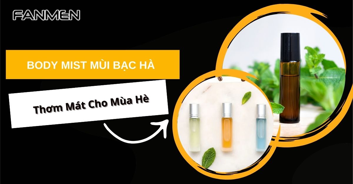5+ Body Mist Mùi Bạc Hà Tươi Mát Được Yêu Thích Nhất Hiện Nay – Fanmen