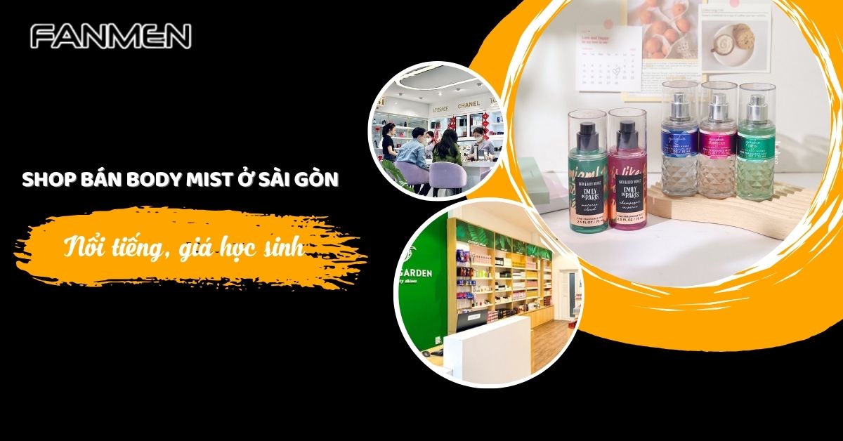 5 Shop Bán Body Mist Ở Sài Gòn Nổi Tiếng "Giá Tiểu Học" – Fanmen