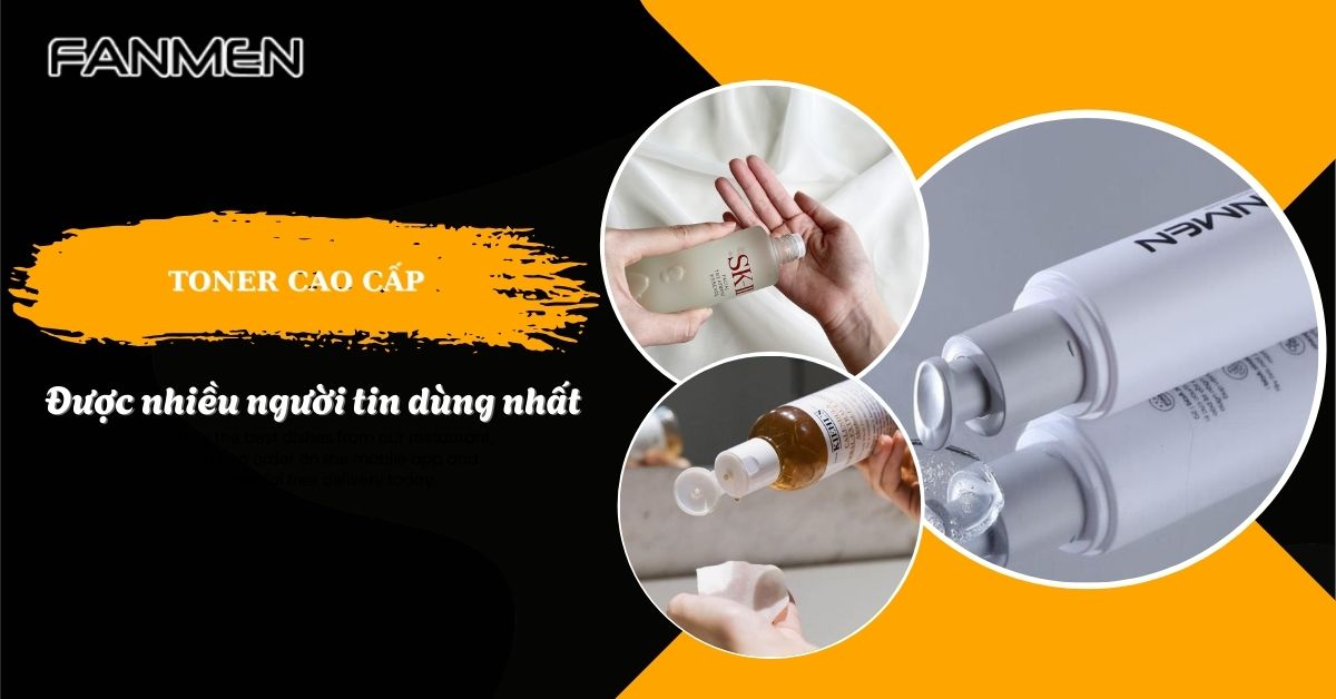 Top 5+ Toner Cao Cấp Hiệu Quả số #1 Hiện Nay – Fanmen