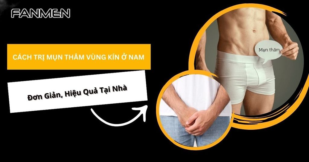 7 Cách Trị Mụn Thâm Vùng Kín Ở Nam Đơn Giản Hiệu Quả Tại Nhà – Fanmen