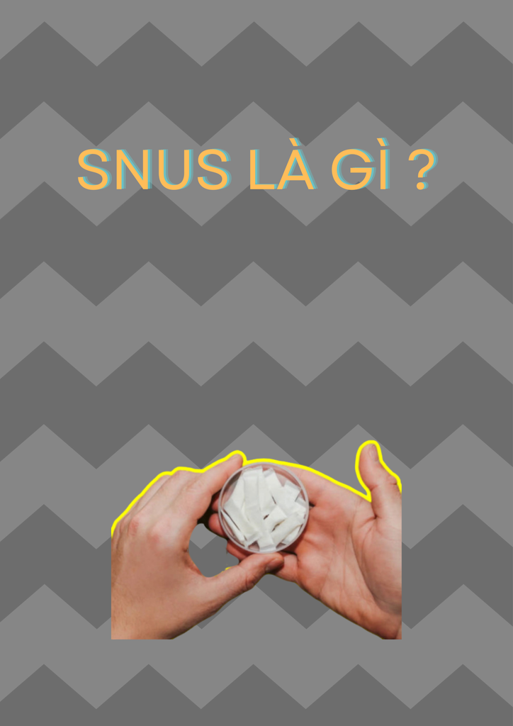 Snus là gì ? Tìm hiểu về Snus – Ecigar