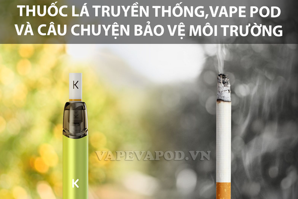 Thuốc lá truyền thống, Vape Pod và Câu Chuyện Bảo Vệ Môi Trường