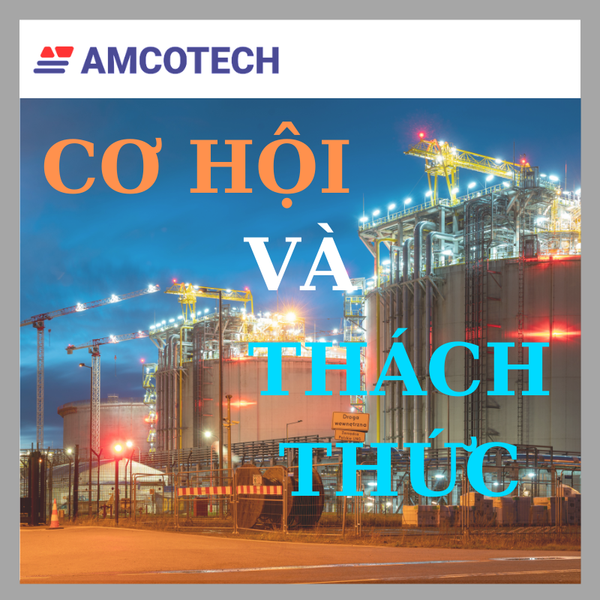 Cơ hội và thách thức liên quan đến phát triển điện LNG tại Việt Nam