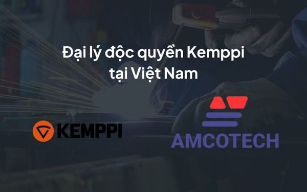 Amcotech - Đại lý phân phối độc quyền Kemppi tại Việt Nam