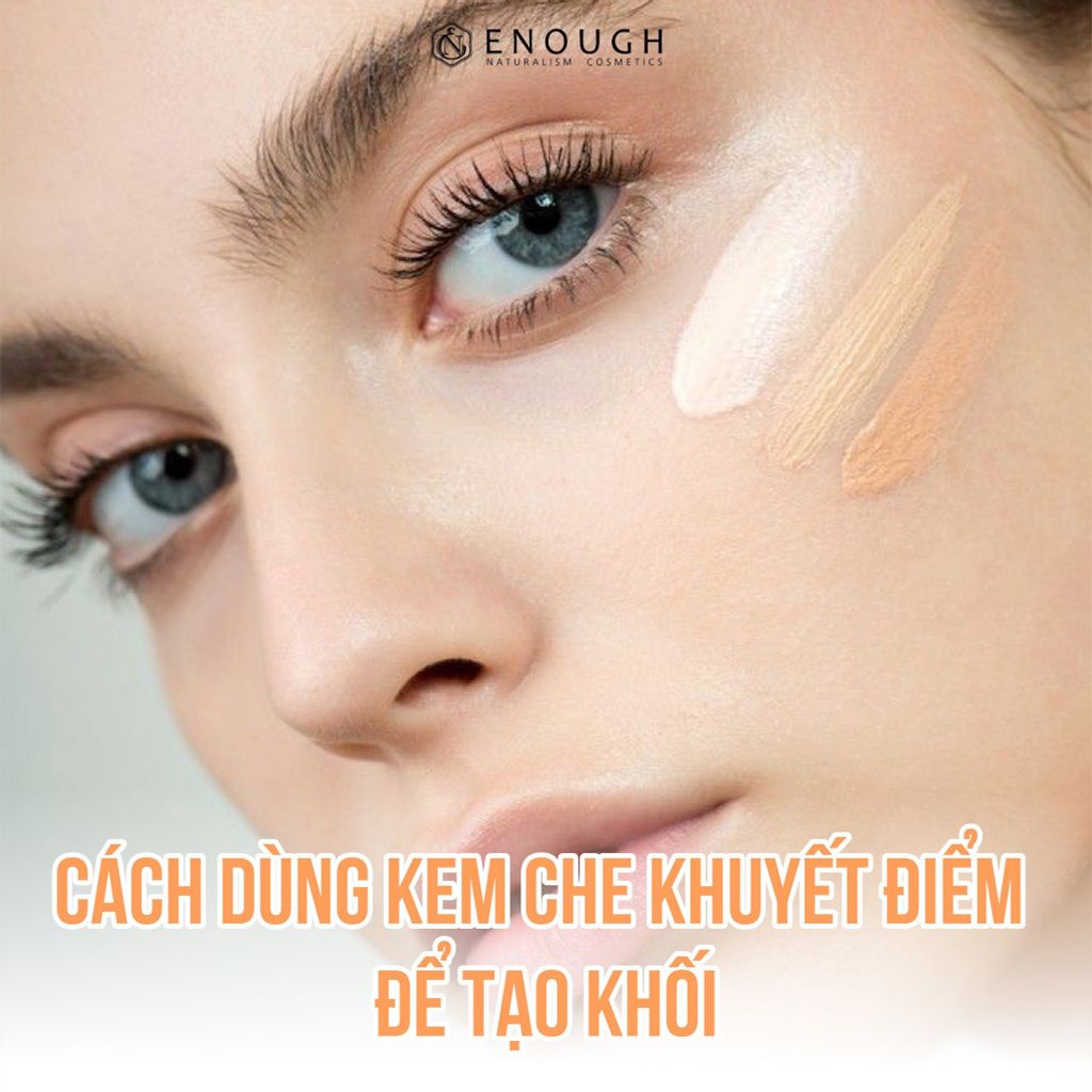 CÁCH DÙNG KEM CHE KHUYẾT ĐIỂM ĐỂ TẠO KHỐI – Enough Việt Nam