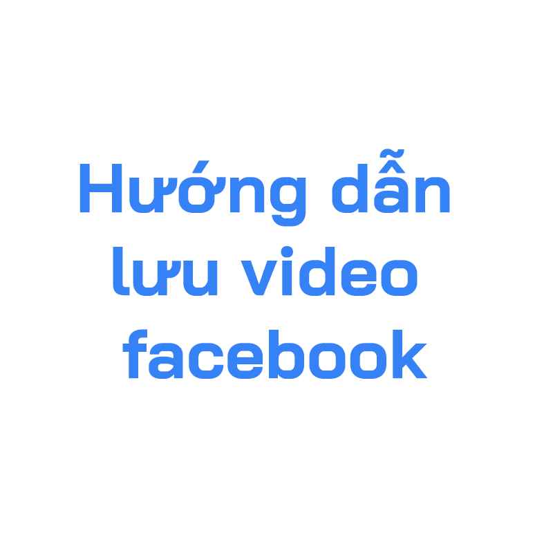 Lưu video fb thao tác cực kì đơn giản – 79house.vn