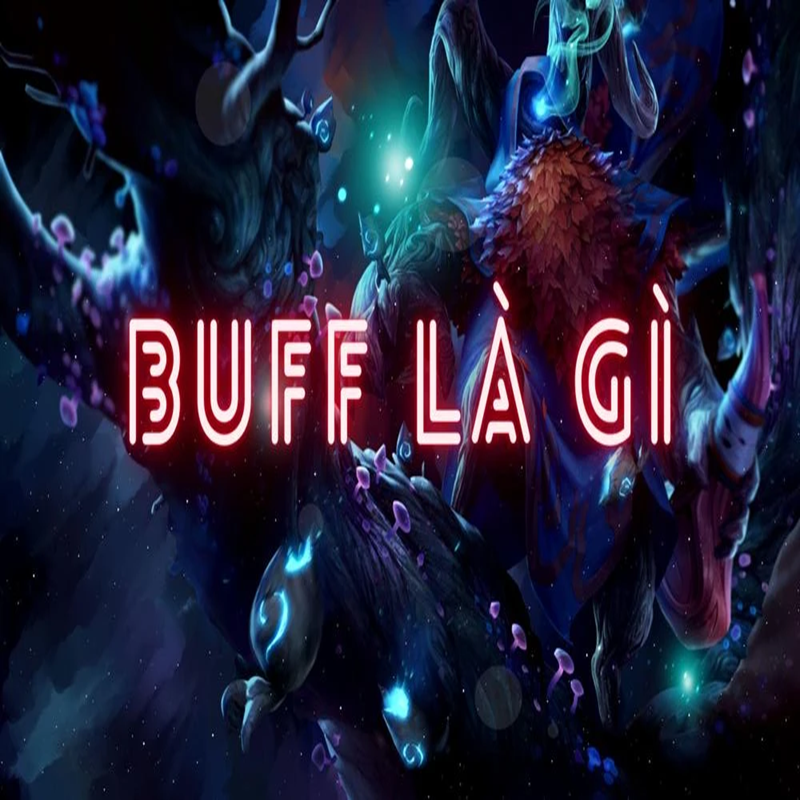 Buff Là Gì Trong Game? Có Nên Buff Để Chiến Thắng?