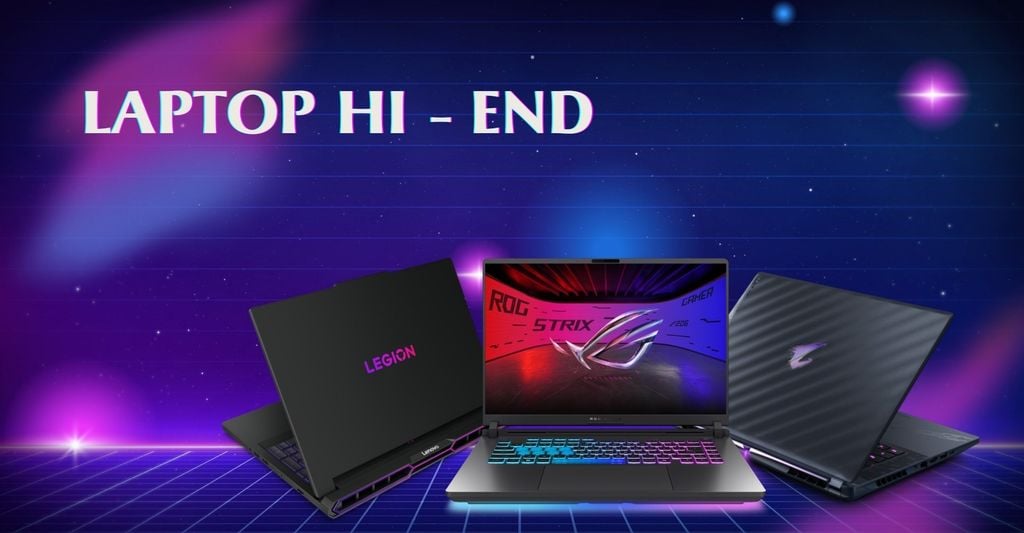 Laptop Hi-End | Laptop cao cấp chính hãng, bảo hành 2 năm, trả góp 0%