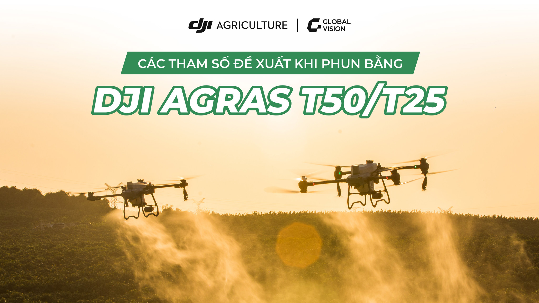 CÁC THAM SỐ ĐỀ XUẤT CHO VIỆC PHUN BẰNG DJI AGRAS T50/T25 – DJI Việt Nam