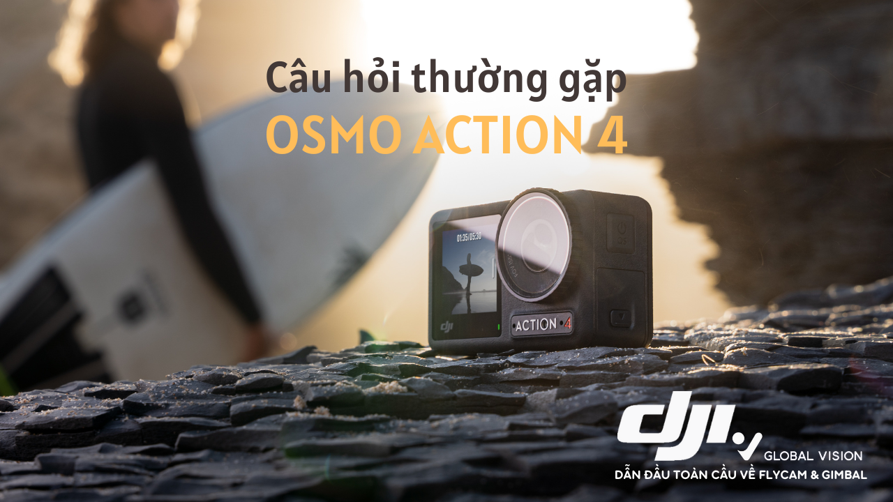 Câu hỏi thường gặp - Osmo Action 4 – DJI Việt Nam