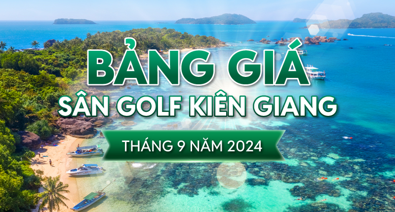 Bảng Giá Sân Golf Kiên Giang Tháng 9 Năm 2024 - Goda Golf – Goda Golf