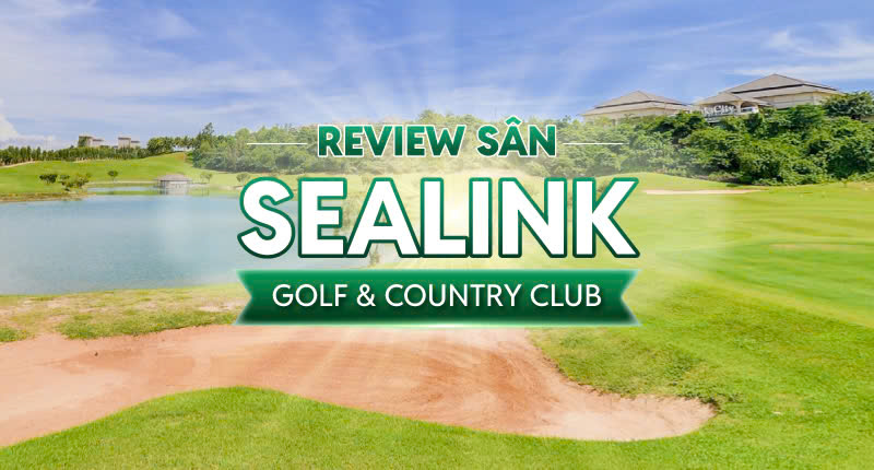 Sân golf "khó chơi" thuộc top châu Á Sea Links Golf & Country Club ...