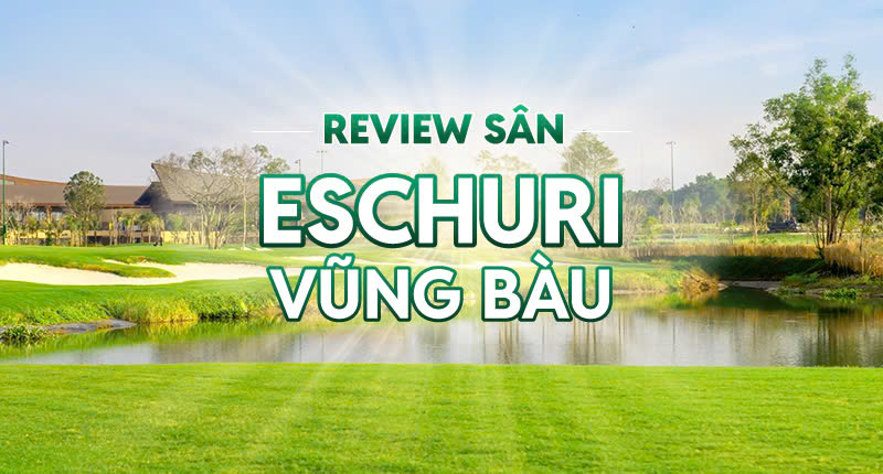 Eschuri Vung Bau Golf – sân golf đẳng cấp hàng đầu đảo Ngọc Phú Quốc ...