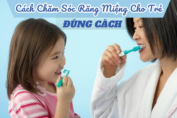Mách bạn cách chăm sóc răng miệng cho trẻ đúng cách