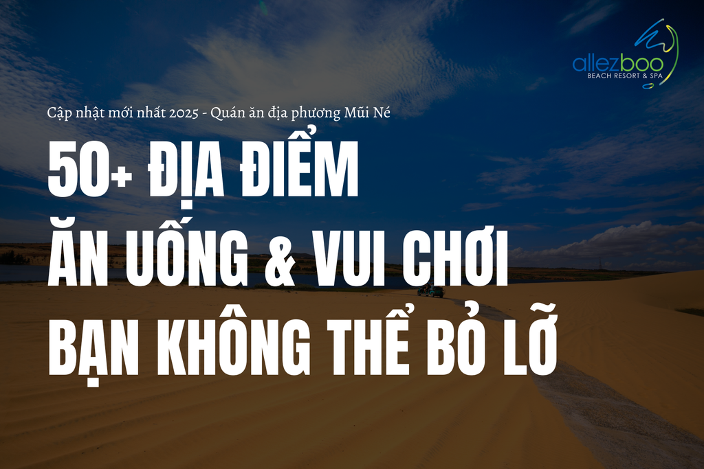 50+ địa điểm ăn uống & vui chơi Mũi Né mới nhất 2025 bạn không thể bỏ ...