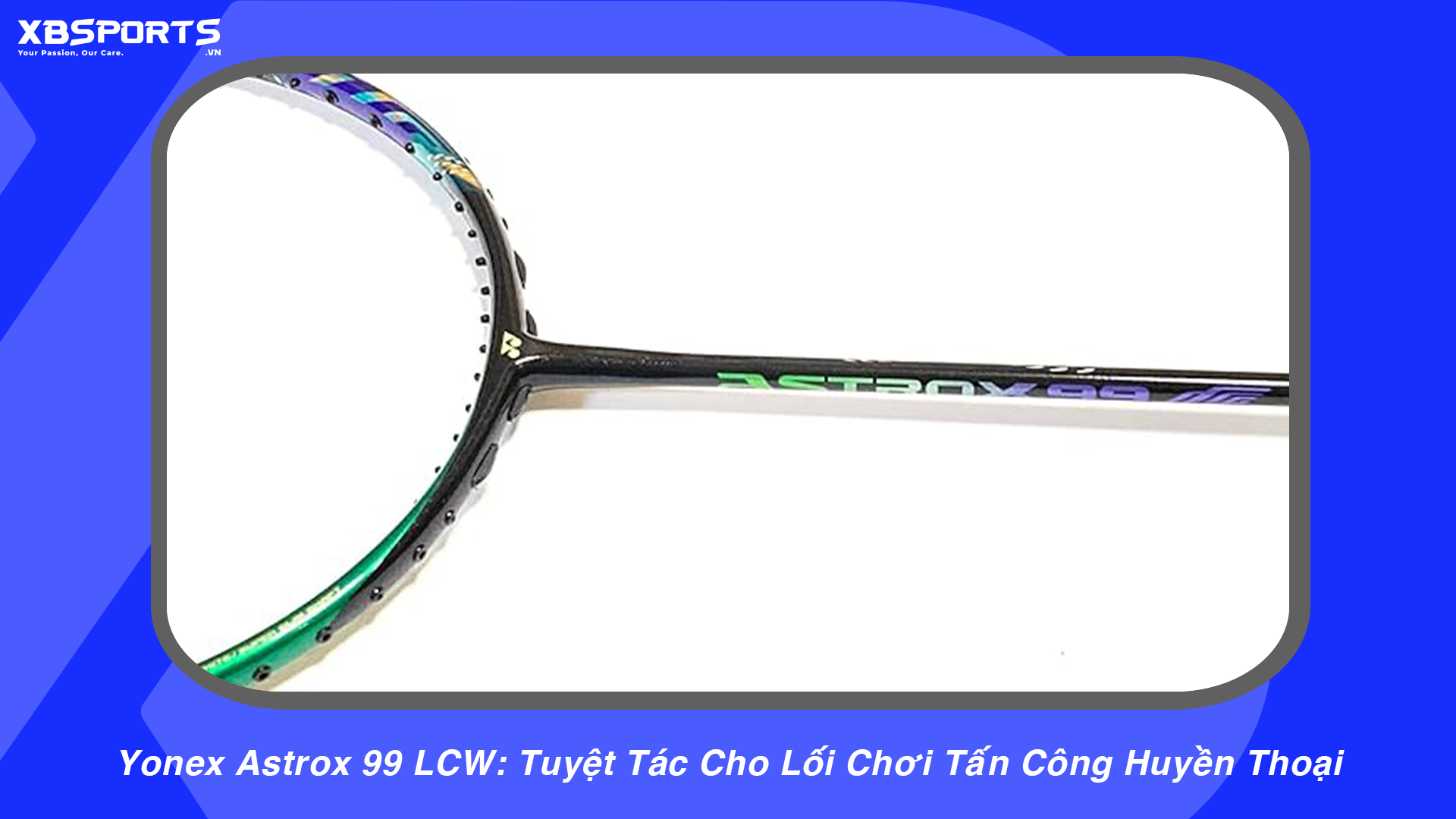 Yonex Astrox 99 LCW: Tuyệt Tác Cho Lối Chơi Tấn Công Huyền Thoại ...