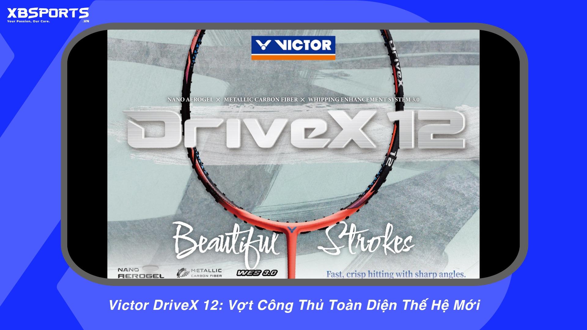 Victor DriveX 12: Vợt Công Thủ Toàn Diện Thế Hệ Mới - XBSPORTS - HỆ THỐNG CỬA HÀNG CẦU LÔNG UY TÍN