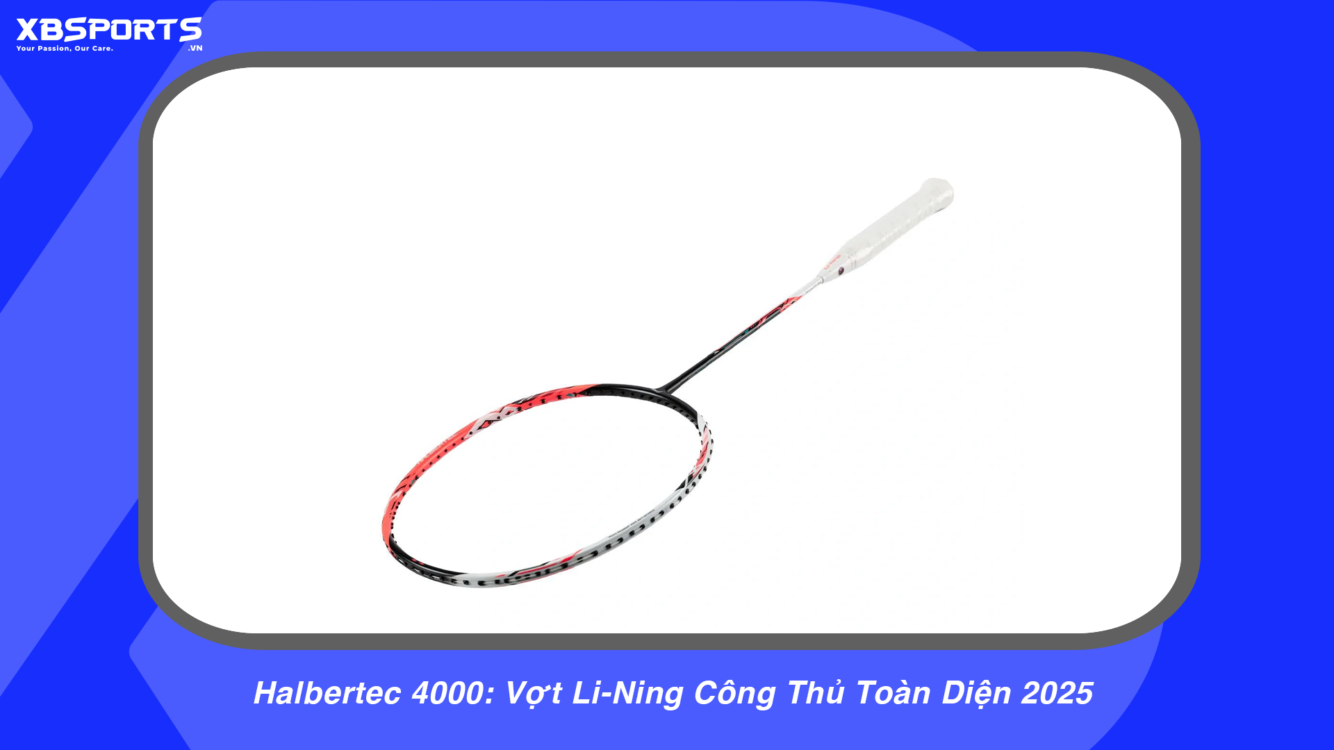 Halbertec 4000: Vợt Li-Ning Công Thủ Toàn Diện 2025 - XBSPORTS - HỆ THỐNG CỬA HÀNG CẦU LÔNG UY TÍN