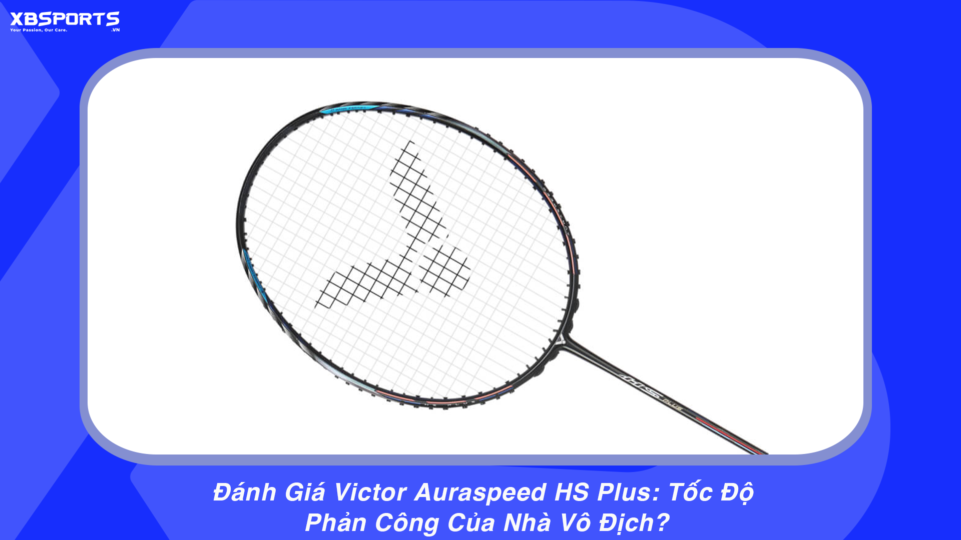 Đánh Giá Victor Auraspeed HS Plus: Tốc Độ Phản Công Của Nhà Vô Địch ...