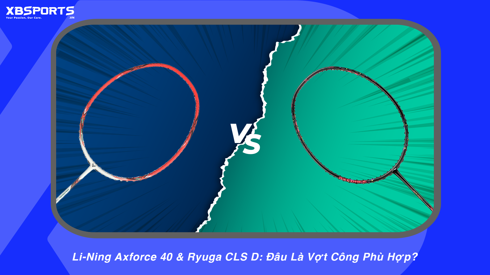 Li-Ning Axforce 40 & Ryuga CLS D: Đâu Là Vợt Công Phù Hợp? - XBSPORTS ...