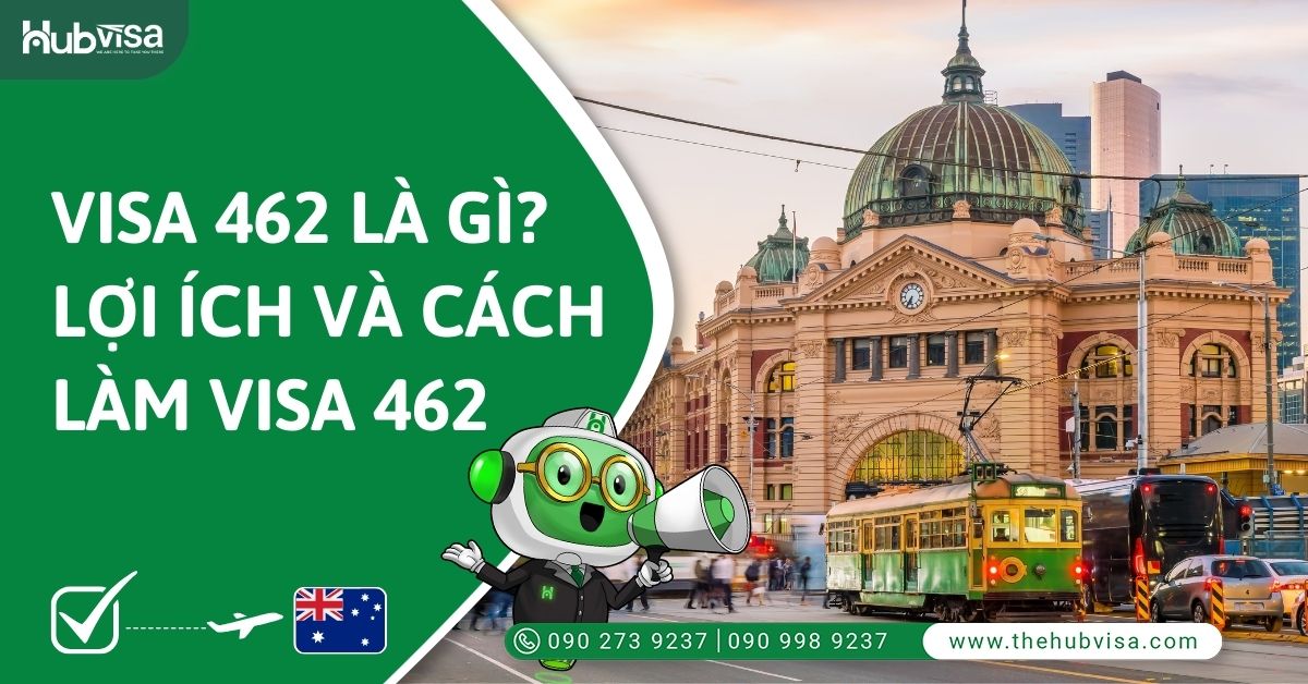 Visa Úc 462 là gì? Lợi ích và cách làm Visa 462 – The Hub Visa