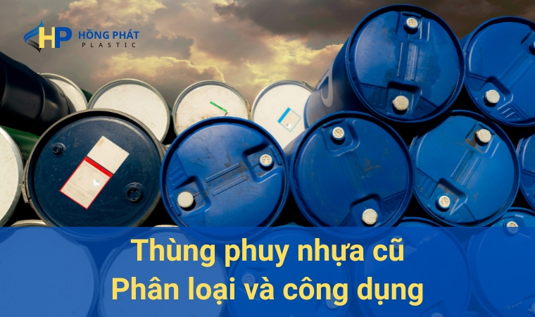 Thùng phuy nhựa cũ là gì? Phân loại và ứng dụng – Hồng Phát Plastic
