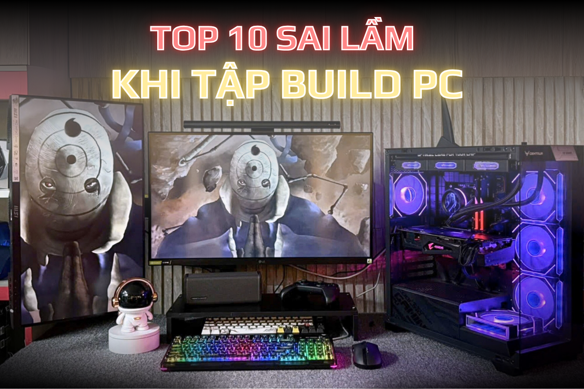 Top 10 Sai Lầm Khi Build PC Mà Ai Cũng Dễ Mắc Phải - Sintech
