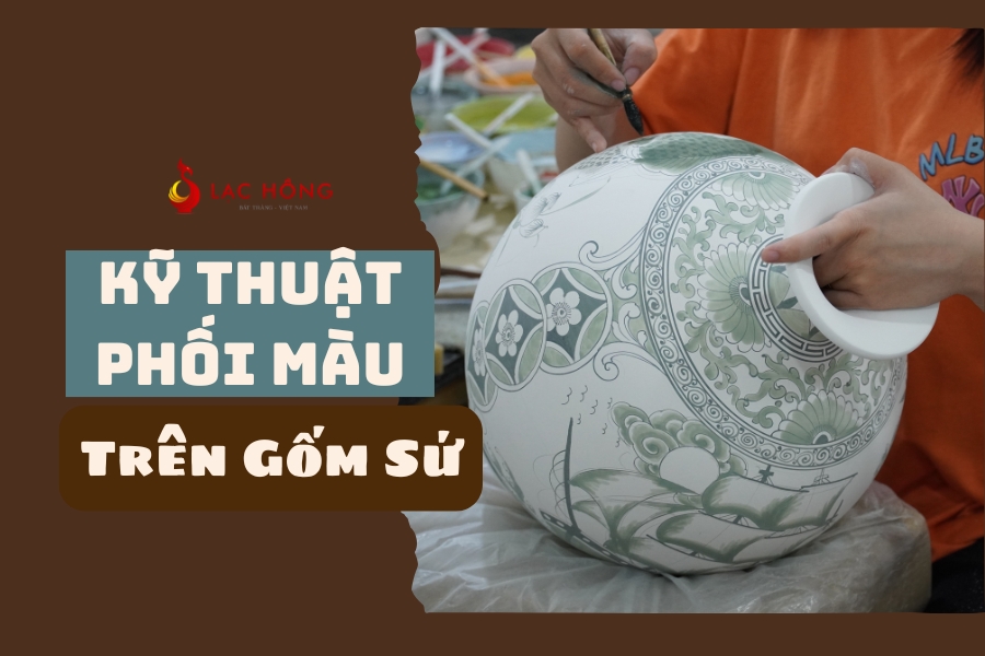 Kỹ Thuật Phối Màu Trên Gốm Sứ – Xưởng Gốm Sứ Lạc Hồng