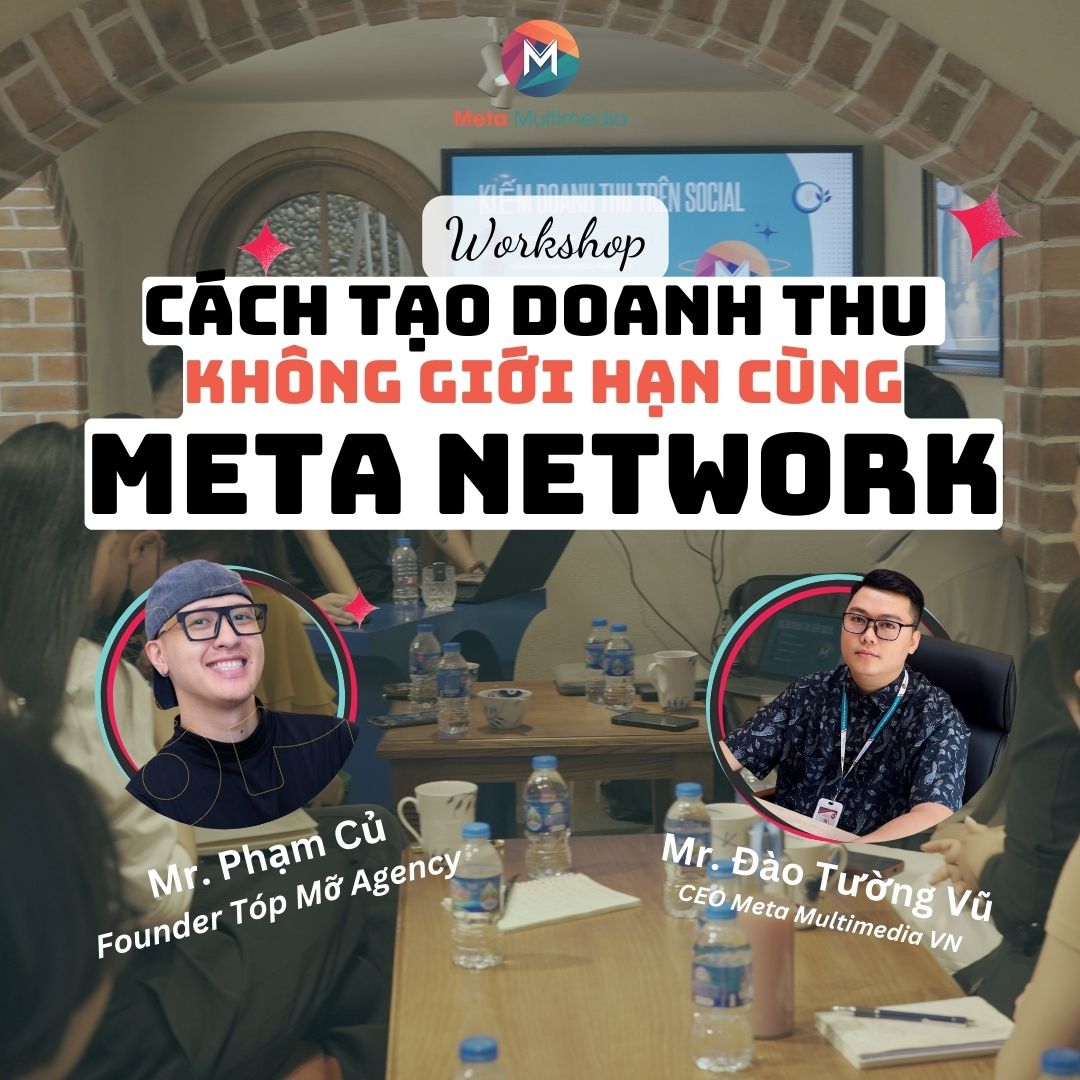 Workshop "Cách tạo doanh thu không giới hạn cùng Meta Network ...