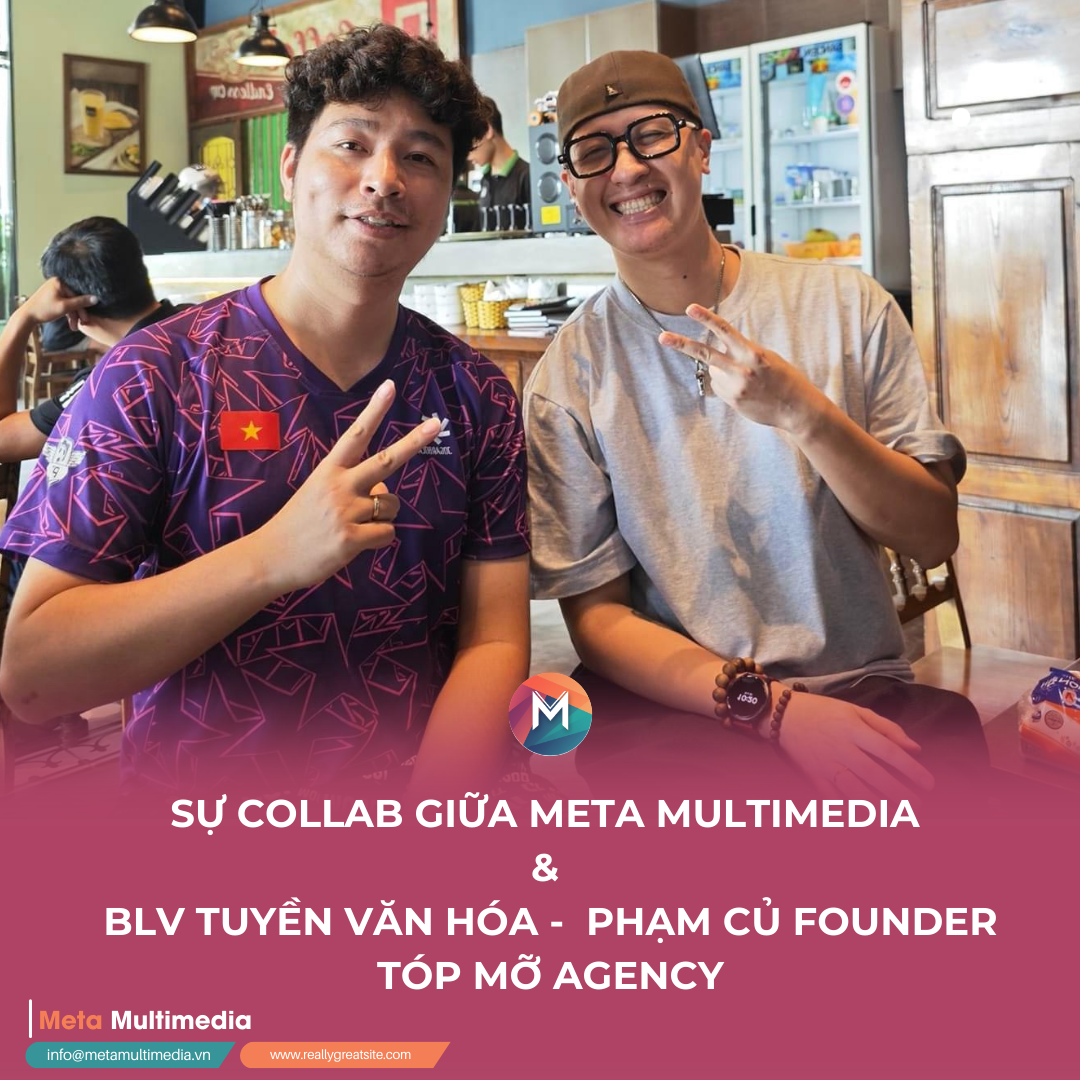 Sự collab giữa Meta multimedia & BLV Tuyền Văn Hóa - Phạm Củ, Founder ...