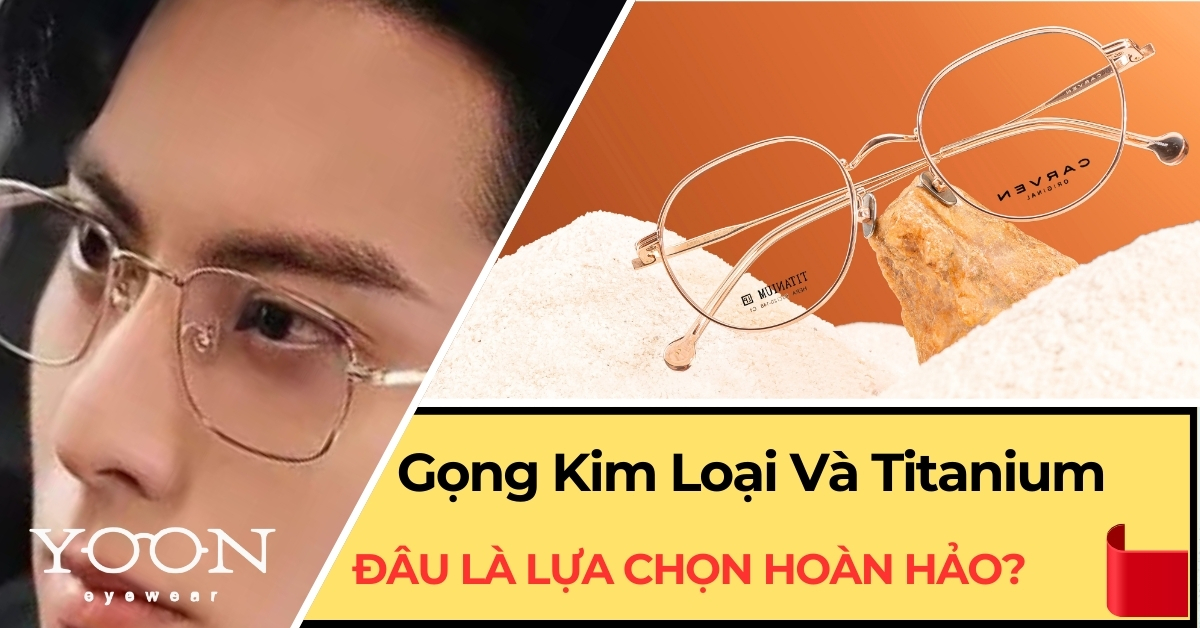 Gọng Kính Kim Loại Và Titanium, Đâu Là Lựa Chọn Hoàn Hảo? – Yoon