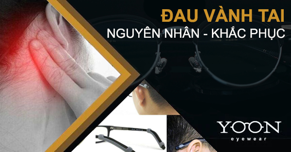 Nguyên Nhân Đeo Kính Bị Đau Vành Tai Và Cách Khắc Phục – Mắt Kính Yoon