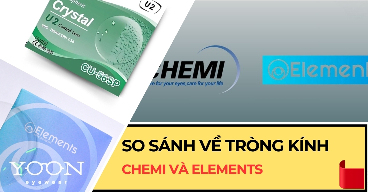 So Sánh Tròng Kính Chemi Và Elements? Loại Nào Tốt? – Yoon