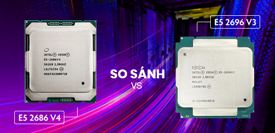 So sánh CPU Xeon Máy Chủ E5 2686 V4 và E5 2696 V3 !! – VI TÍNH GIA PHÁT ...