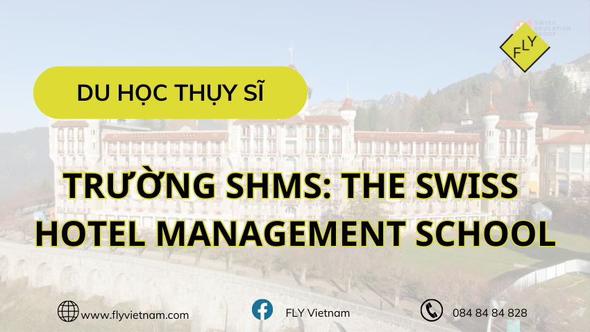 Trường SHMS – The Swiss Hotel Management School – FLY Vietnam