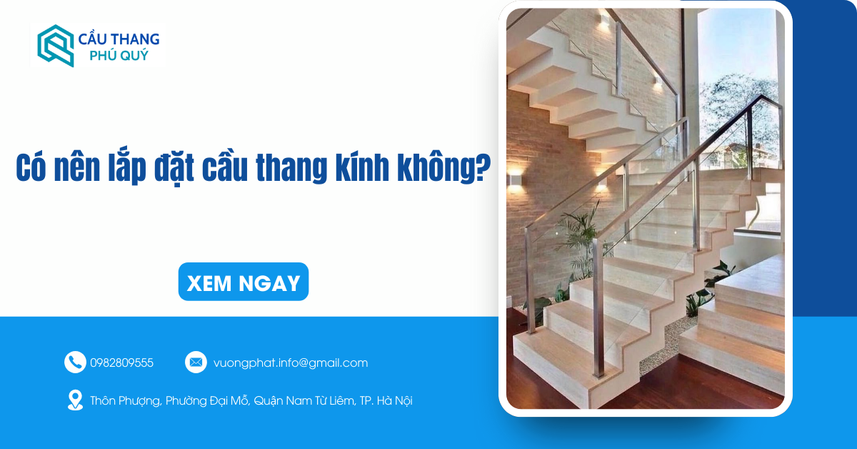 Có nên lắp đặt cầu thang kính không? chi phí lắp đặt cầu thang