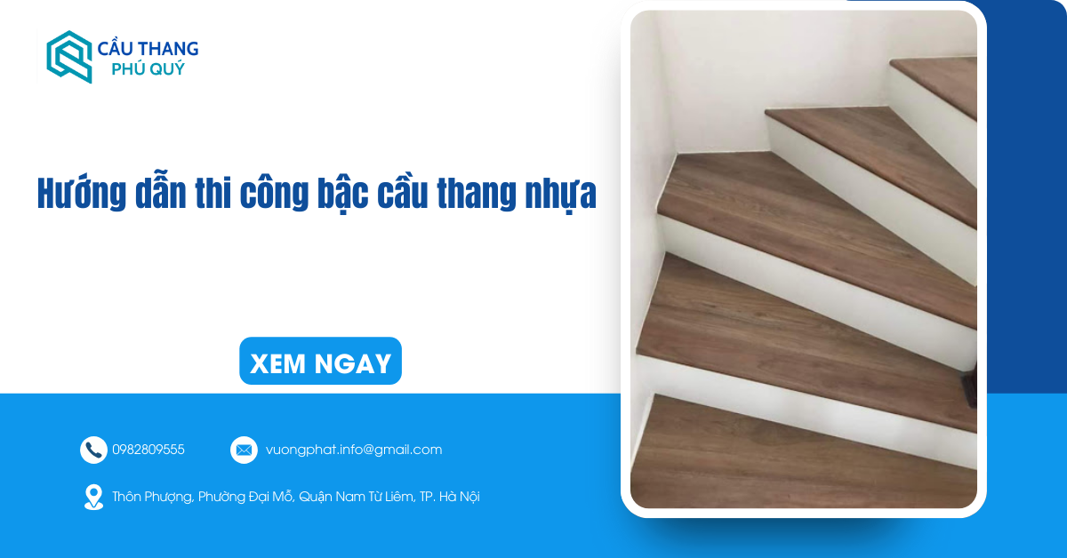 Hướng dẫn thi công bậc cầu thang nhựa đúng cách - Xem ngay!