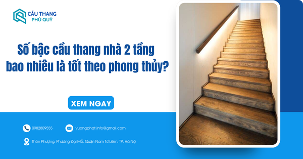 Số bậc cầu thang nhà 2 tầng bao nhiêu là tốt nhất theo phong thủy?