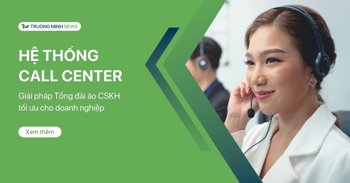 Hệ thống Call Center - Giải pháp Tổng đài CSKH tối ưu cho doanh nghiệp ...