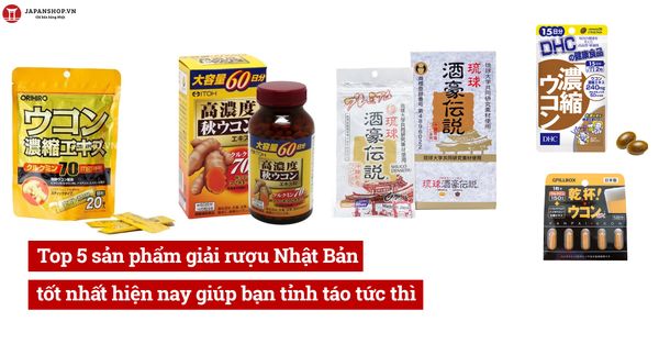 Top 5 sản phẩm giải rượu Nhật Bản tốt nhất hiện nay giúp bạn tỉnh táo