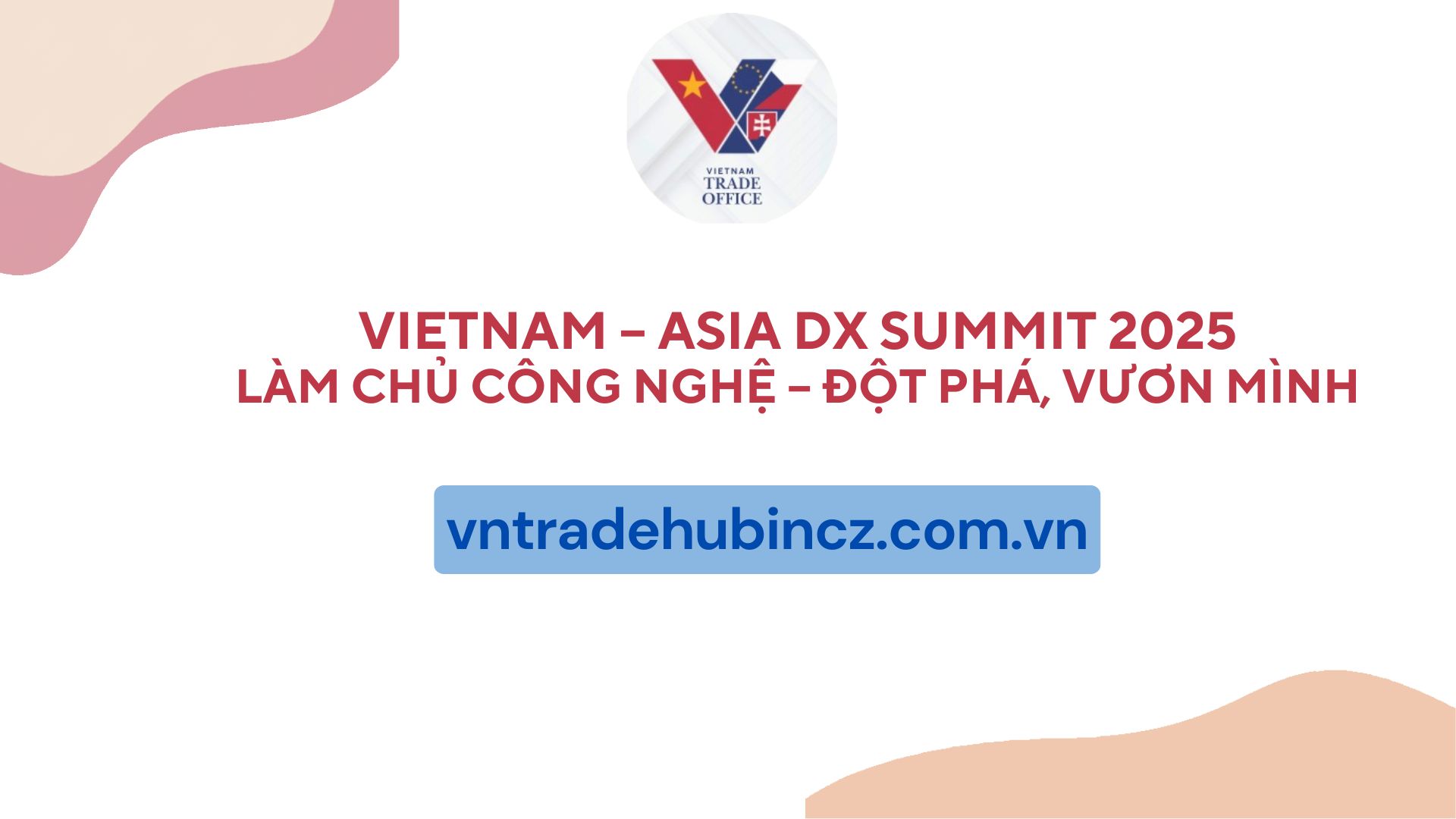 VIETNAM – ASIA DX SUMMIT 2025: Làm chủ công nghệ – Đột phá, vươn mình – Thương vụ Việt Nam tại ...